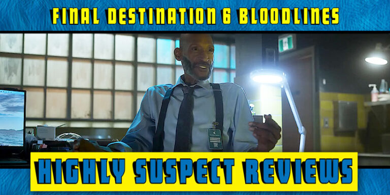 Highly Suspect Reviews: Final Destination: Bloodlines
